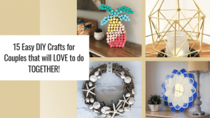 15 Easy DIY Crafts For Couples That Will LOVE To Do Together